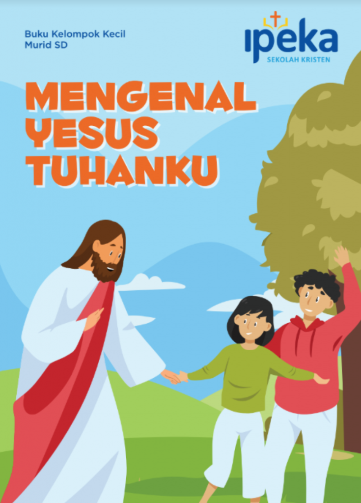 Mengenal Yesus Tuhanku - Buku Kelompok Kecil Murid SD - ID - Sekolah Kristen IPEKA